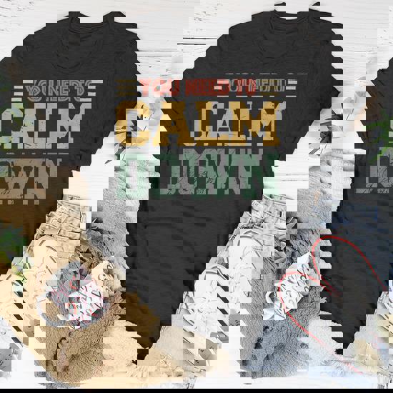 Quotes Funny Calm Down Vintage You Need To Calm Down Funny Quotes Mens