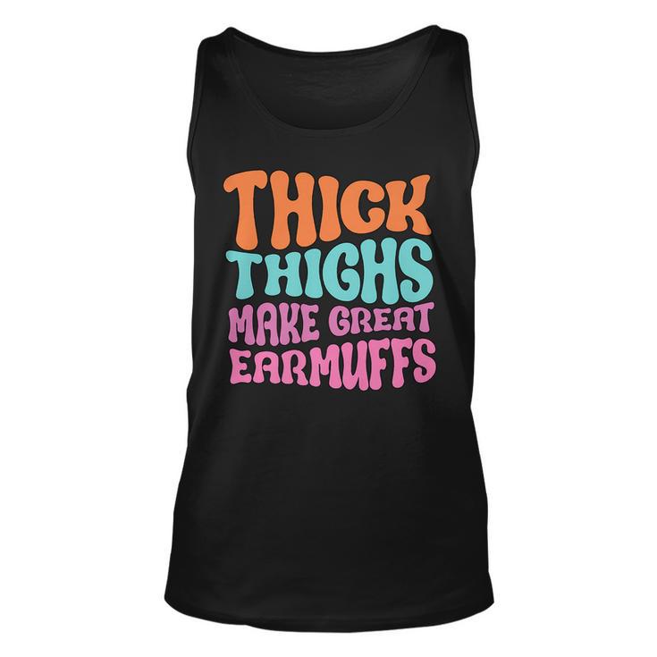 Thick Thighs Make Great Earmuffs Funny Unisex Tank Top | Mazezy