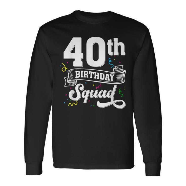 40Th Birthday Squad 40Th Birthday Party 40 Years Old Long Sleeve T ...