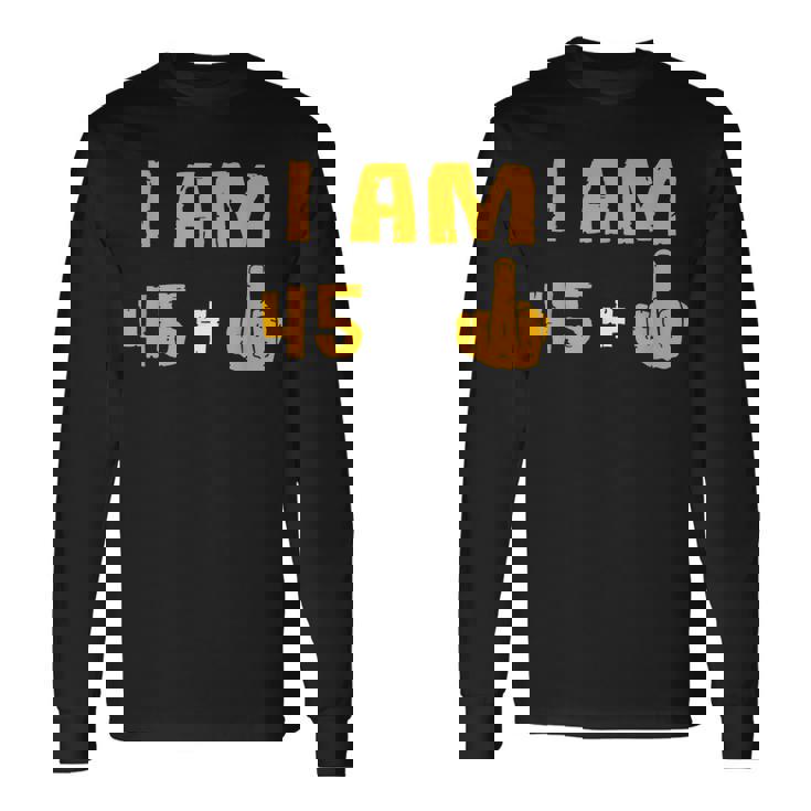I Am 45 Plus 1 Middle Finger 46Th Birthday 46 Years Old Long Sleeve T ...