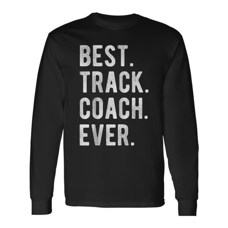 Best Track Coach Ever Sports Coaching Appreciation Long Sleeve T-Shirt ...
