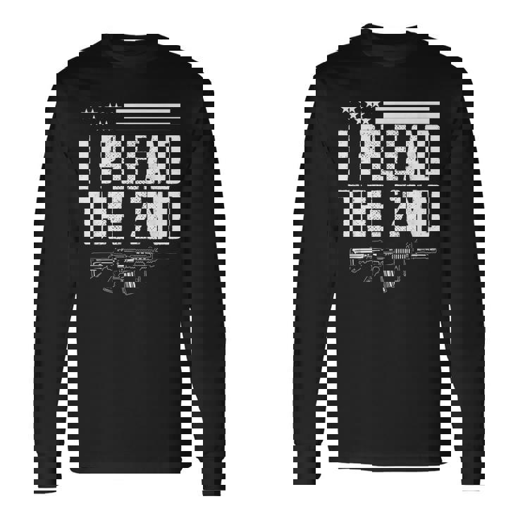 I Plead The 2Nd Amendment Ar15 Rifle Pro Guns Gun Long Sleeve T-Shirt ...