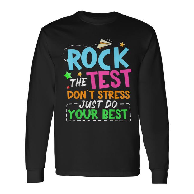 Rock The Test Dont Stress Just Do Your Best Teache Long Sleeve T-Shirt ...