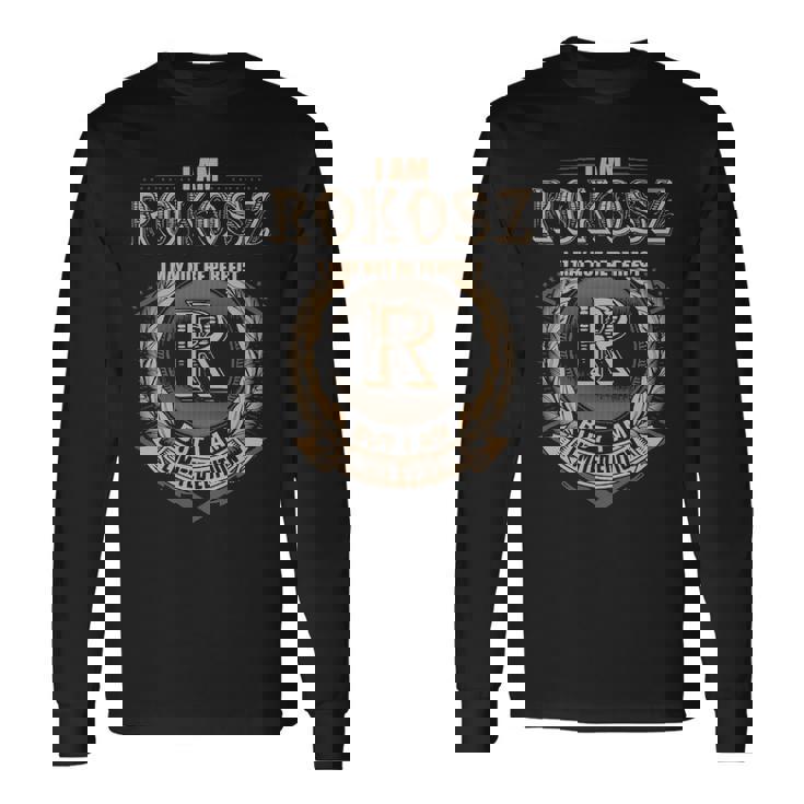 I Am Rokosz I May Not Be Perfect But I Am Limited Edition Shirt Long ...