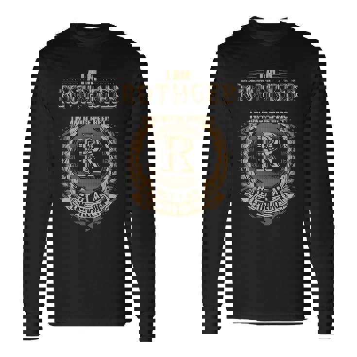 I Am Rothgeb I May Not Be Perfect But I Am Limited Edition Shirt Long ...