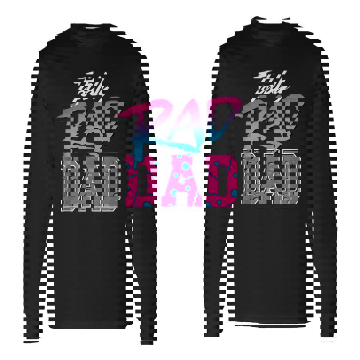 Totally Rad Dad 80S Retro Long Sleeve T-Shirt | Seseable