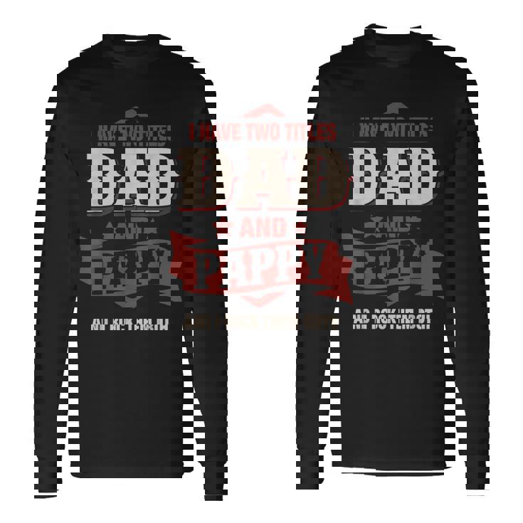 I Have Two Titles Dad And Pappy Fathers Day V3 Long Sleeve T-Shirt ...