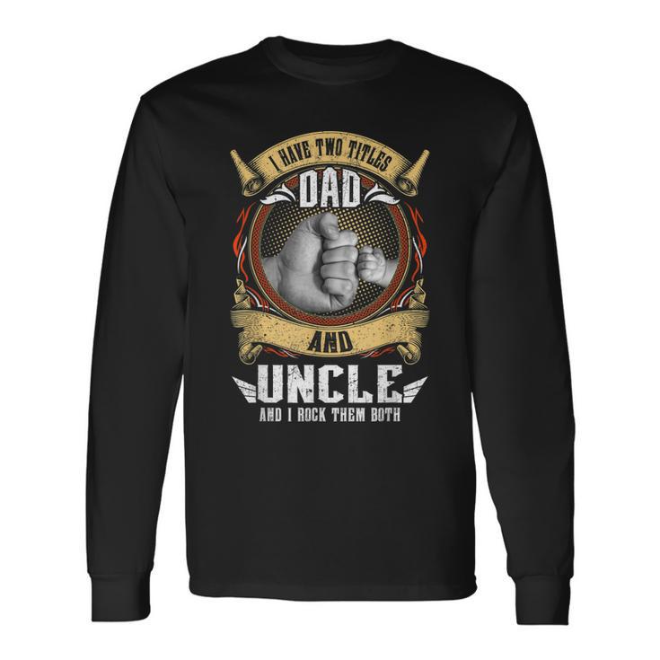 I Have Two Titles Dad And Uncle Men Vintage Decor Uncle V4 Long Sleeve ...