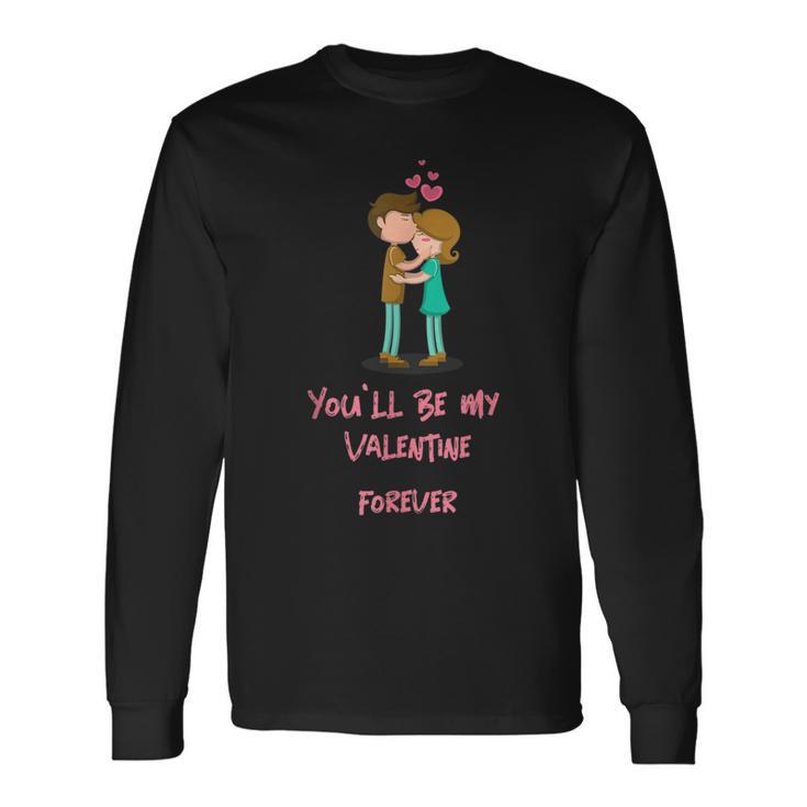 Youll Be My Valentine Forever Valentine Day Special Long Sleeve T-Shirt ...