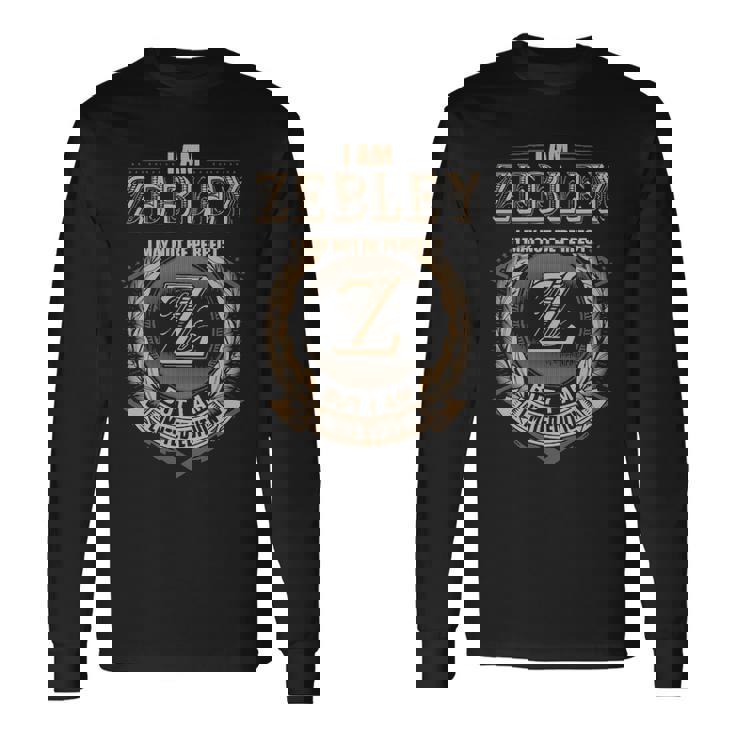 I Am Zebley I May Not Be Perfect But I Am Limited Edition Shirt Long ...