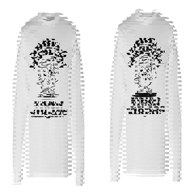 Diarrhea Is Hereditary It Runs In Your Jeans Long Sleeve T-Shirt T ...