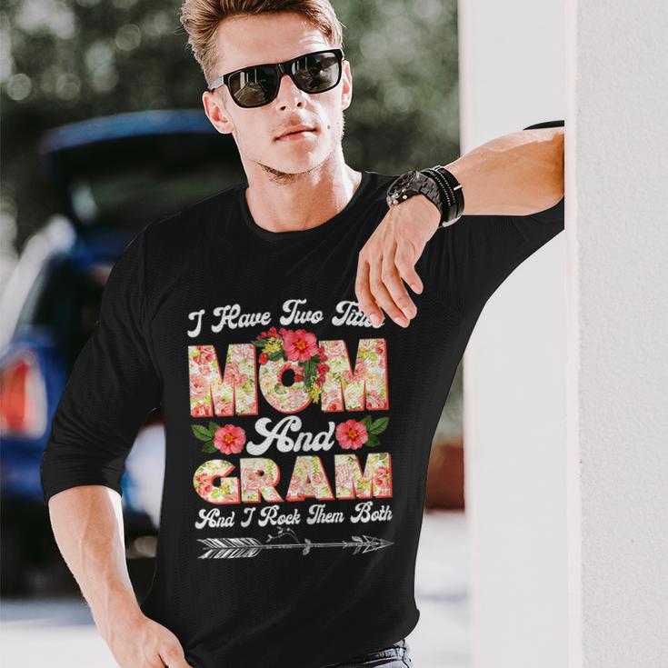 I Have Two Titles Mom And Gram Cute Flower Long Sleeve T-Shirt - Seseable