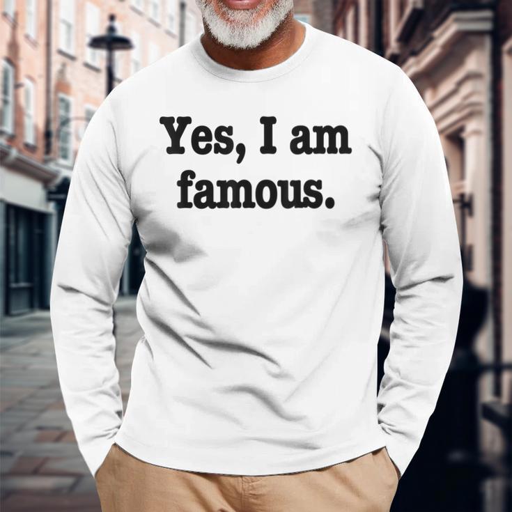 Yes I Am Famous - Funny And Serious Men Women Long Sleeve T-shirt ...