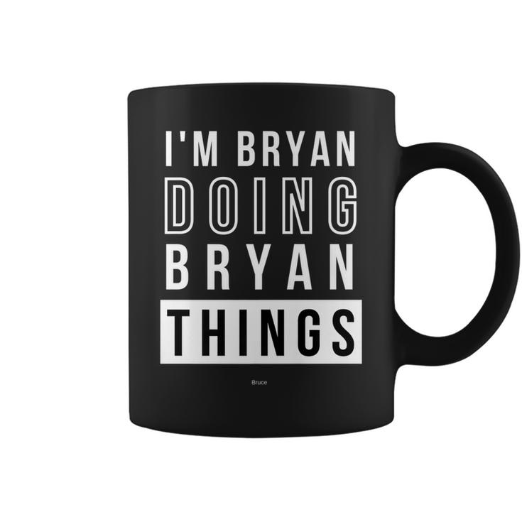 Mens Im Bryan Doing Bryan Things Funny Birthday Name Idea Coffee Mug ...
