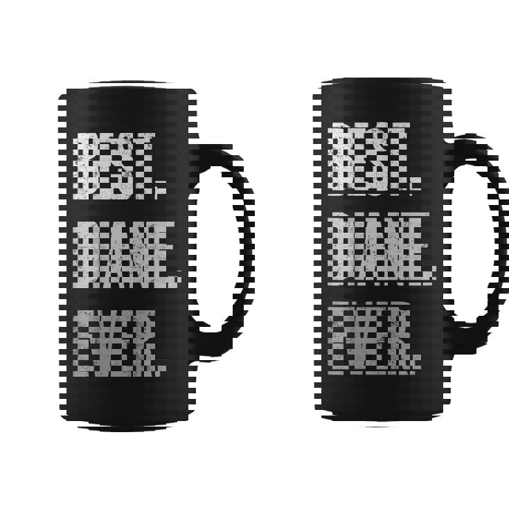 Diane Best Diane Ever Gift For Diane Coffee Mug | Seseable