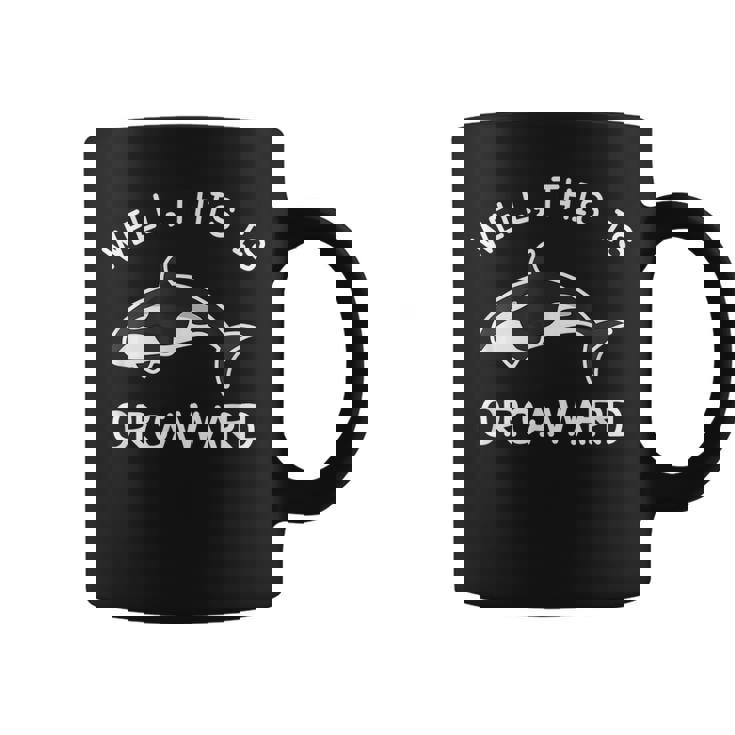 Killer Whale Orca This Is Orcaward Coffee Mug | Seseable