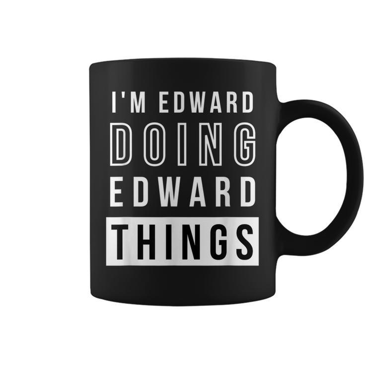 Mens Im Edward Doing Edward Things Funny Birthday Name Idea Coffee Mug ...