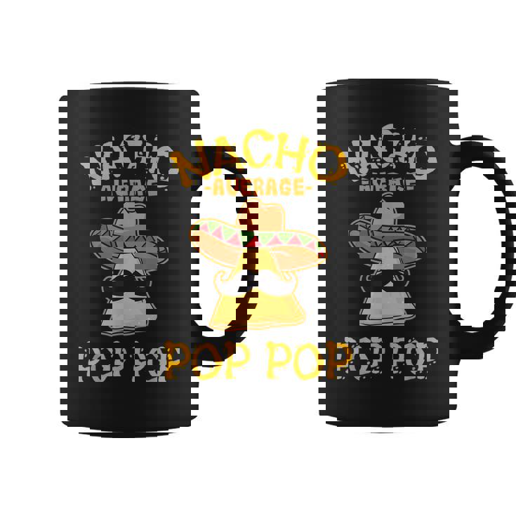 Nacho Average Pop Pop Mexican Dish Grandfather Cinco De Mayo Coffee Mug ...