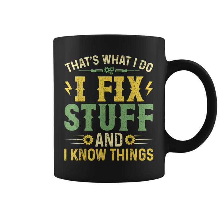 What I Do I Fix Stuff And I Know Things Men Fathers Day Coffee Mug ...