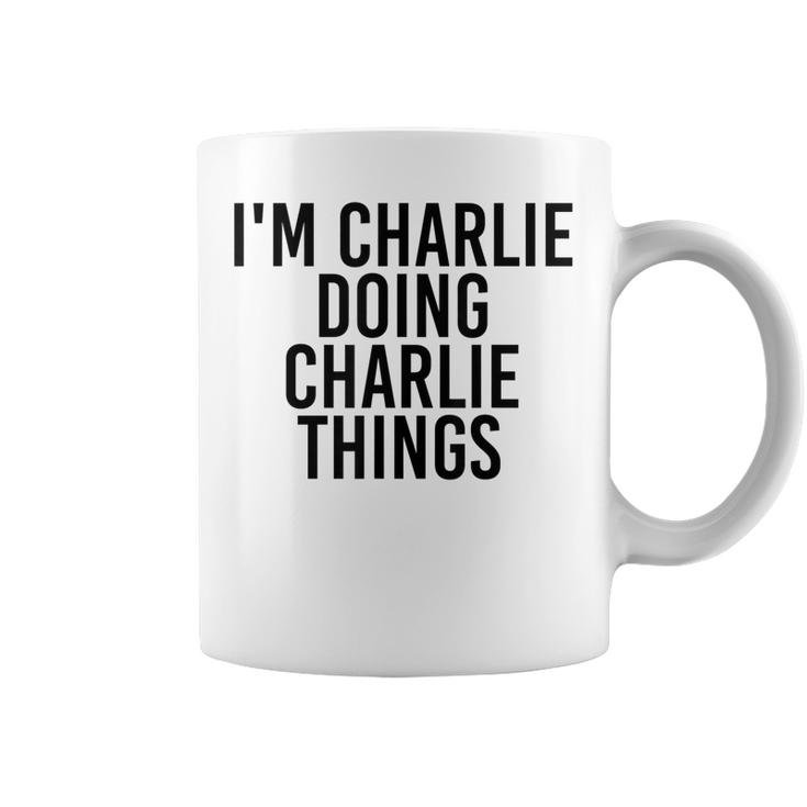 Im Charlie Doing Charlie Things Name Funny Birthday Gift Coffee Mug ...