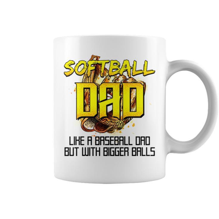 Softball Dad Like A Baseball Dad But With Bigger Balls V2 Coffee Mug ...
