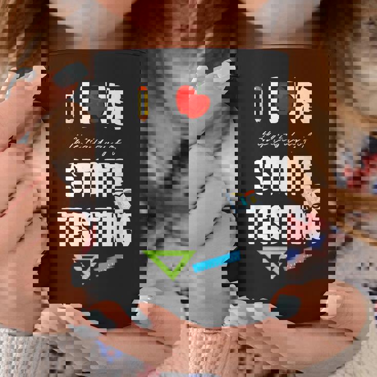 I Love Last Day Of State Testing Funny Teacher Coffee Mug | Mazezy