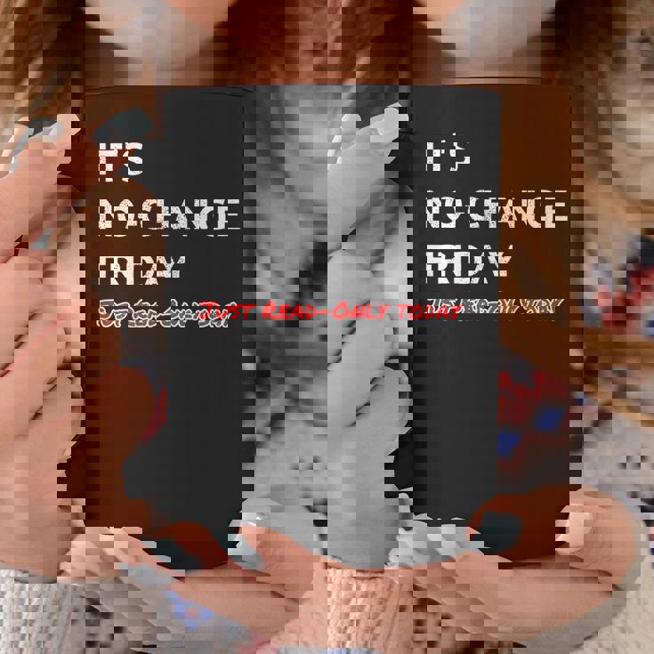 Its No-Change Friday Just Read-Only - Humorous It Shirt Coffee Mug | Mazezy