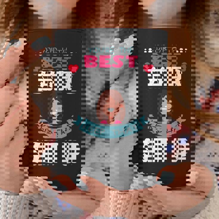 Youre The Best Sister Ever Keep That Shit Up Coffee Mug | Mazezy