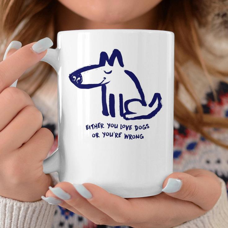 Either You Love Dog Or Youre Wrong Coffee Mug | Mazezy
