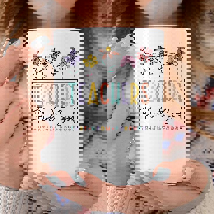 Teachers Plant Seeds That Grow Forever Appreciation Teacher Coffee Mug ...