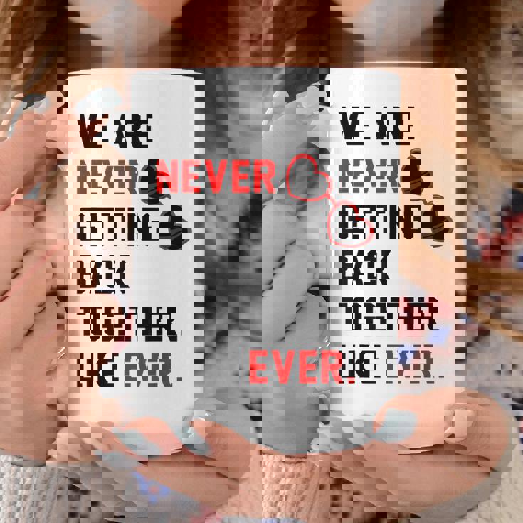 We Are Never Getting Back Together Like Ever Red Glasses Coffee Mug ...