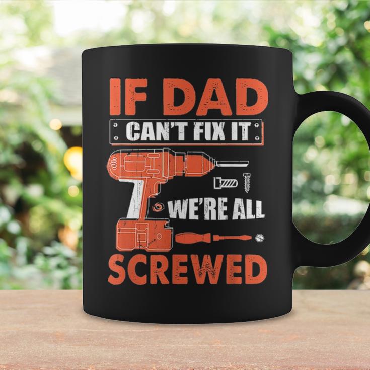 If Dad Cant Fix It Were All Screwed Father Day Mechanic Coffee Mug ...
