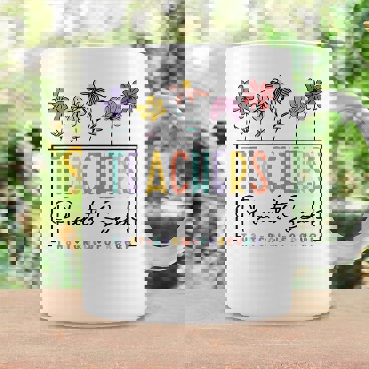 Teachers Plant Seeds That Grow Forever Appreciation Teacher Coffee Mug ...