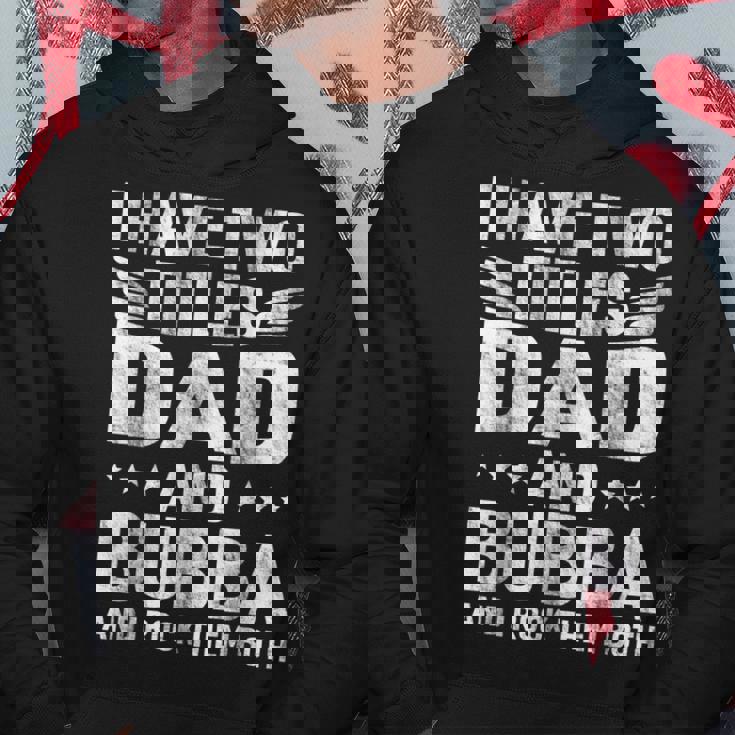 I Have Two Titles Dad & Bubba Humor Fathers Day Grandpa Men Hoodie | Mazezy