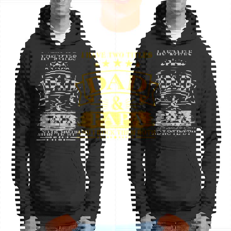 I Have Two Titles Dad And Papa Funny Fathers Day V3 Hoodie | Seseable