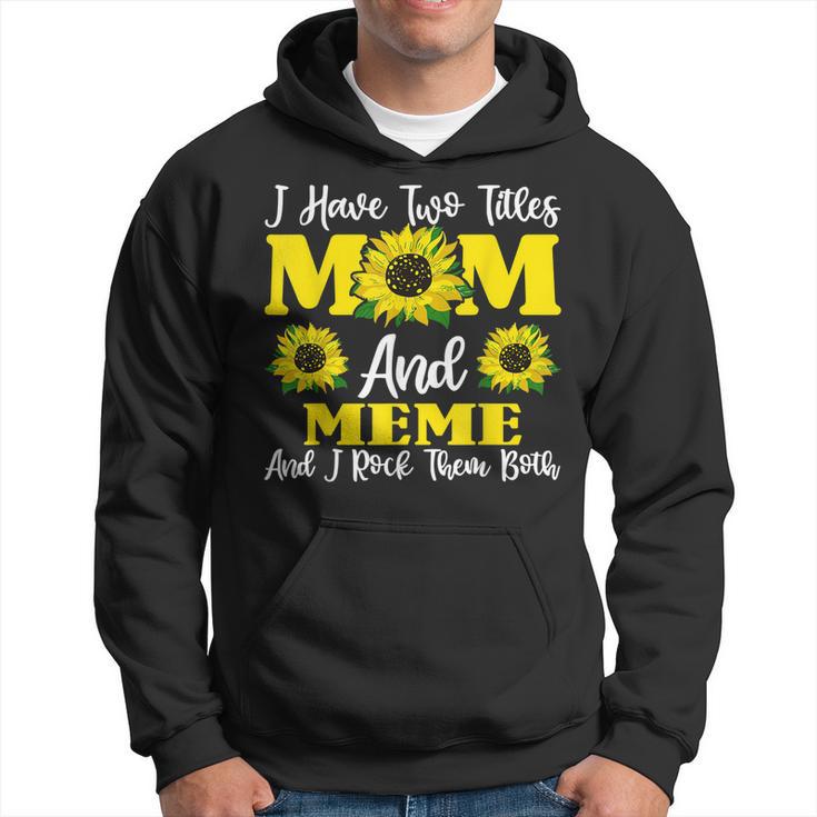 I Have Two Titles Mom And Meme Sunflower For Women V2 Hoodie | Seseable