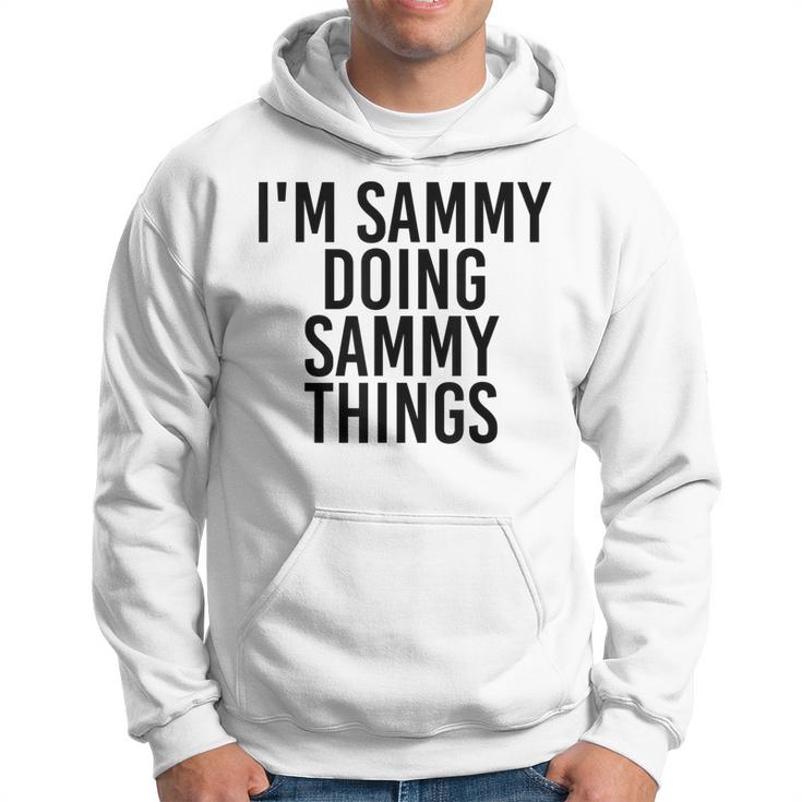 Im Sammy Doing Sammy Things Name Funny Birthday Gift Idea Hoodie | Seseable