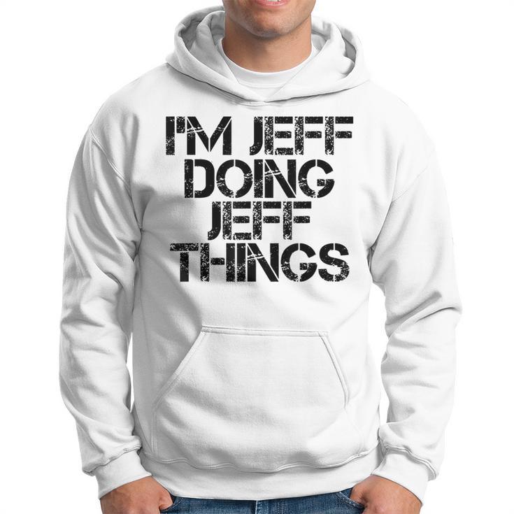 Im Jeff Doing Jeff Things Name Funny Birthday Gift Idea Hoodie | Seseable