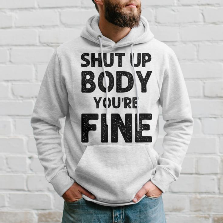 Shut Up Body Youre Fine Funny Vintage Hoodie | Mazezy