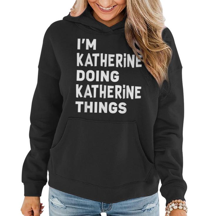 Im Katherine Doing Katherine Things Funny Katherine Women Hoodie | Seseable