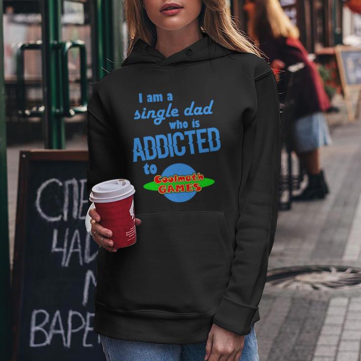 I Am A Single Dad Who Is Addicted To Cool Math Games Women Hoodie ...