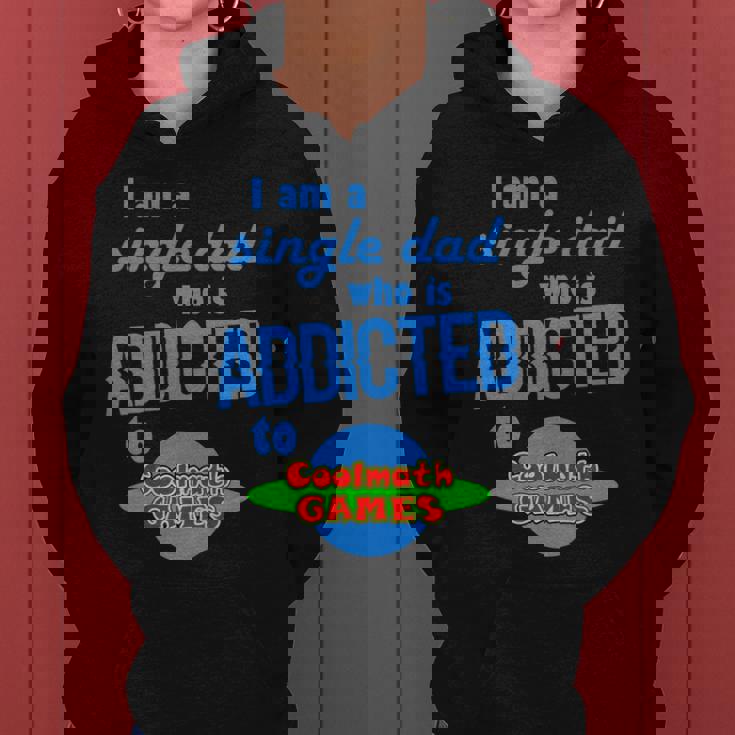 I Am A Single Dad Who Is Addicted To Cool Math Games Women Hoodie ...