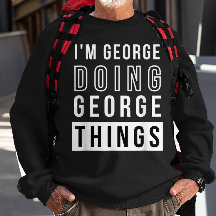 Mens Im George Doing George Things Funny Birthday Name Idea Sweatshirt ...