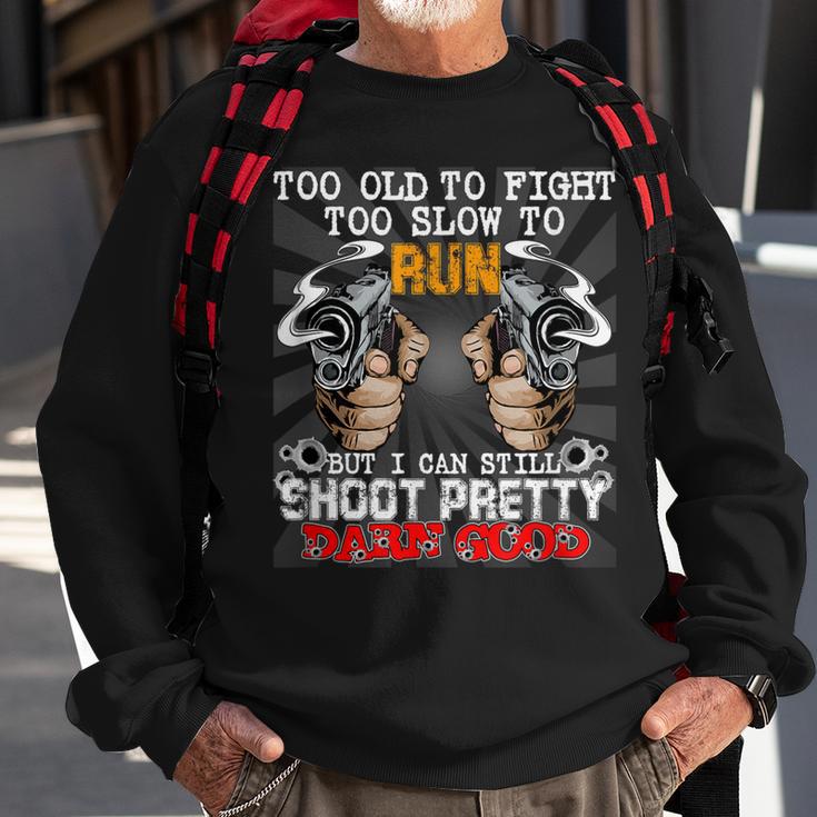 Too Old To Fight Too Slow To Run But I Can Still Shoot Sweatshirt ...