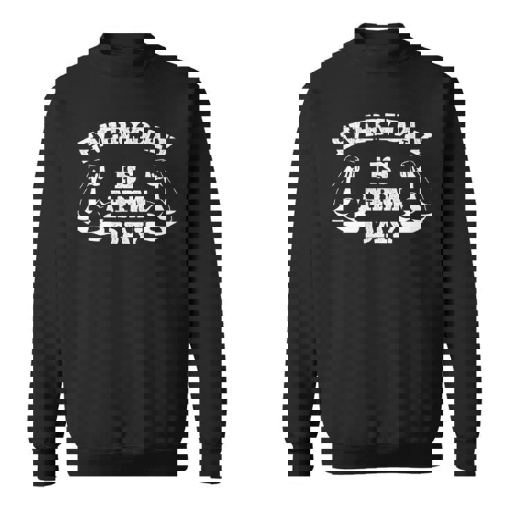 Everyday Is Arm Day Fitness Weightlifting Sweatshirt - Seseable