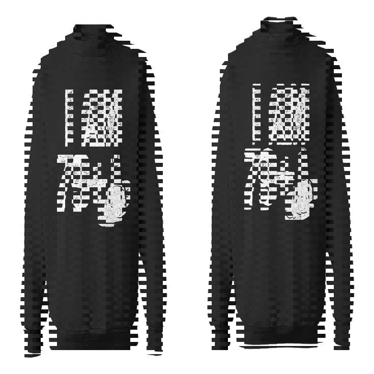 I Am 79 Plus Middle Finger 80Th Birthday Sweatshirt | Seseable