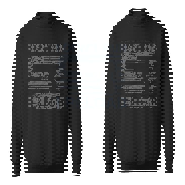 I Dont Run I Reload - Pro Guns Usa Flag Pistol Funny Gun Sweatshirt ...