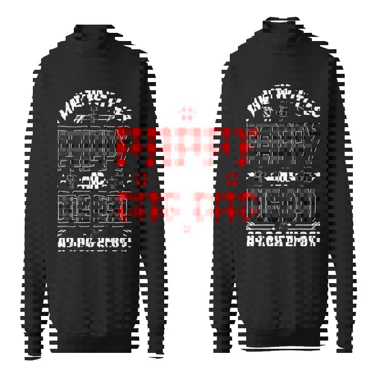 I Have Two Titles Pappy And Dog Dad Fathers Day Family Sweatshirt ...