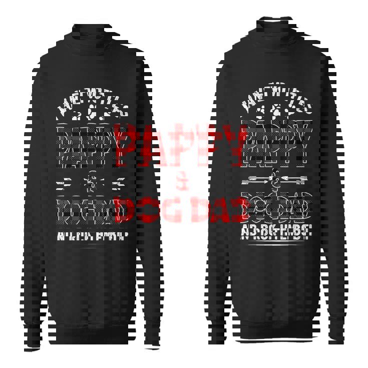 I Have Two Titles Pappy And Dog Dad Fathers Day Family V2 Sweatshirt ...