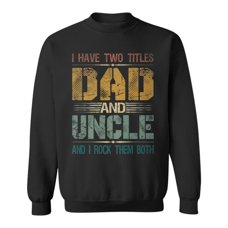 Mens I Have Two Titles Dad And Uncle Funny Fathers Day For Papa ...